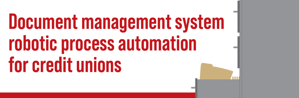 Document management system robotic process automation for credit unions ...